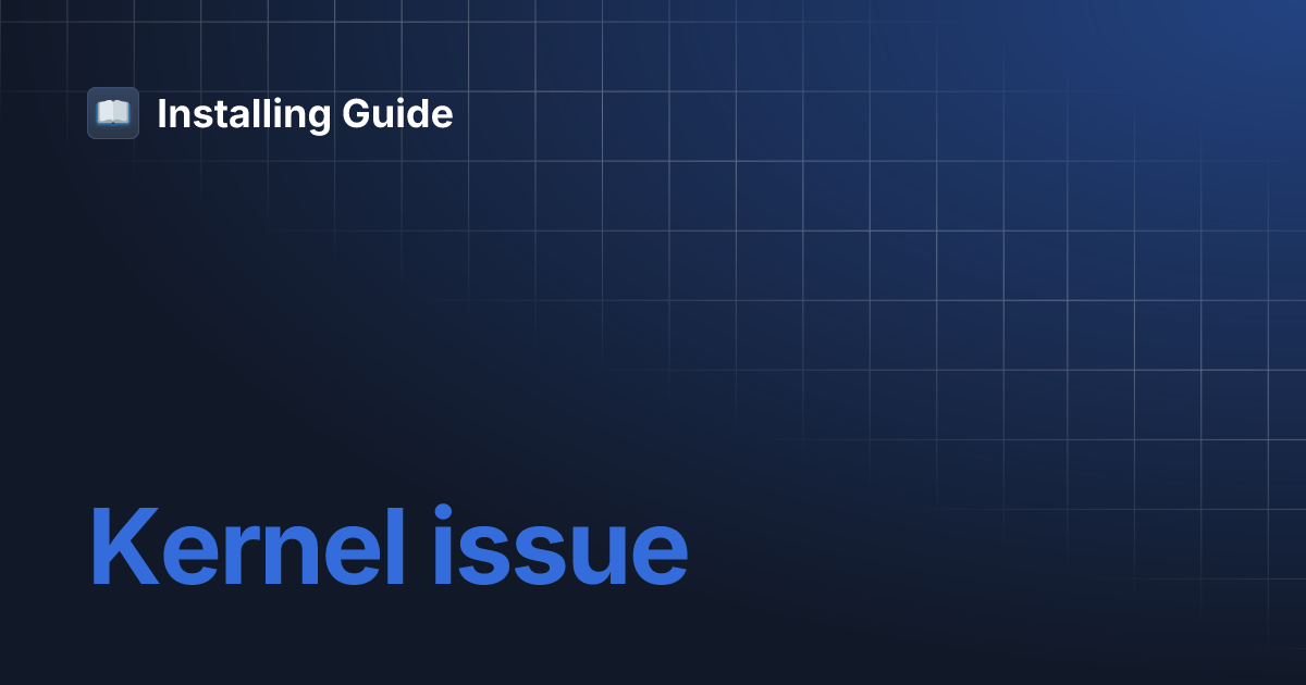 Kernel issue | Installing Guide