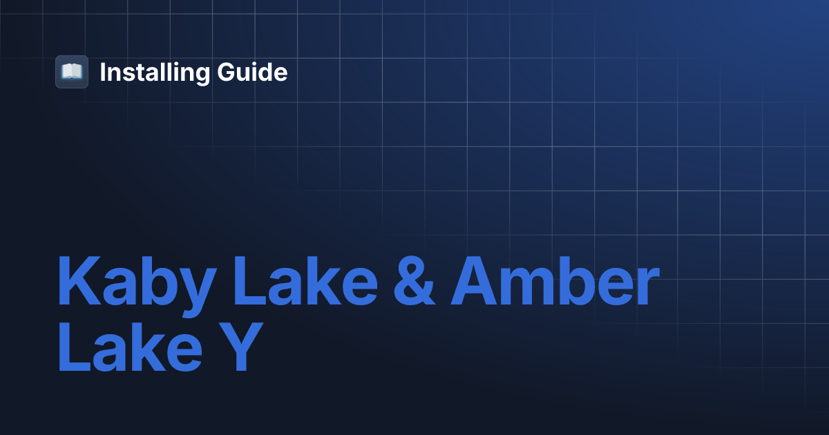 Kaby Lake & Amber Lake Y | Installing Guide
