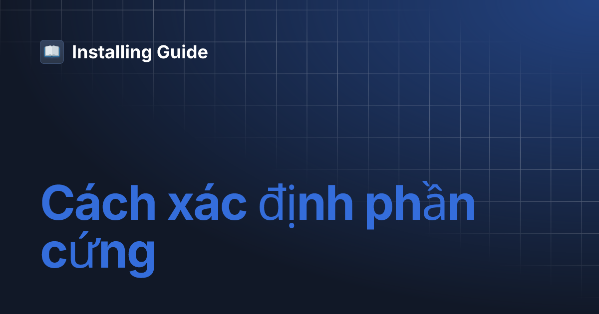 Cách xác định phần cứng | Installing Guide